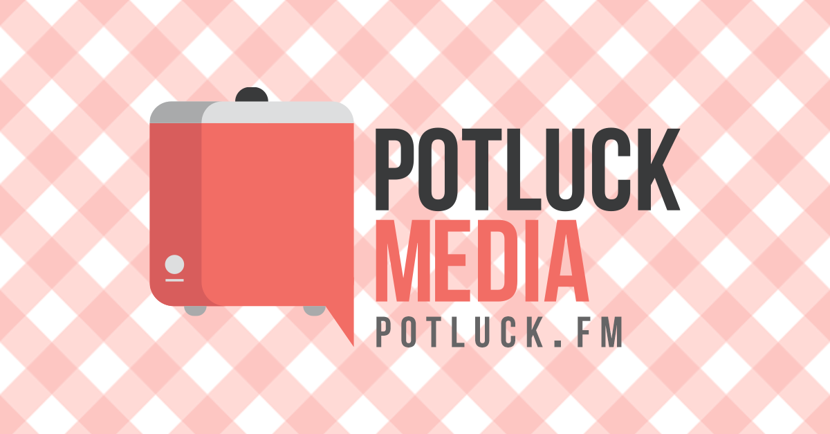 Potluck Media - Podcasts and commentary from the Heartland. Dig in.